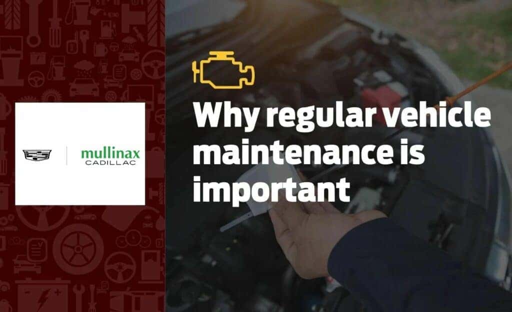 Why Regular Vehicle Maintenance Is Important | Mullinax Cadillac